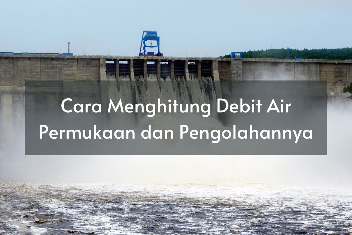 Cara Menghitung Debit Air Permukaan dan Pengolahannya