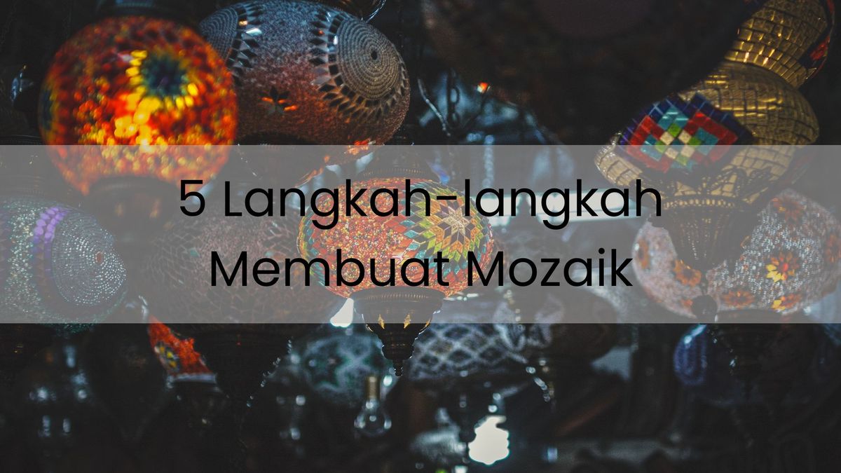 5 Langkah-langkah Membuat Mozaik