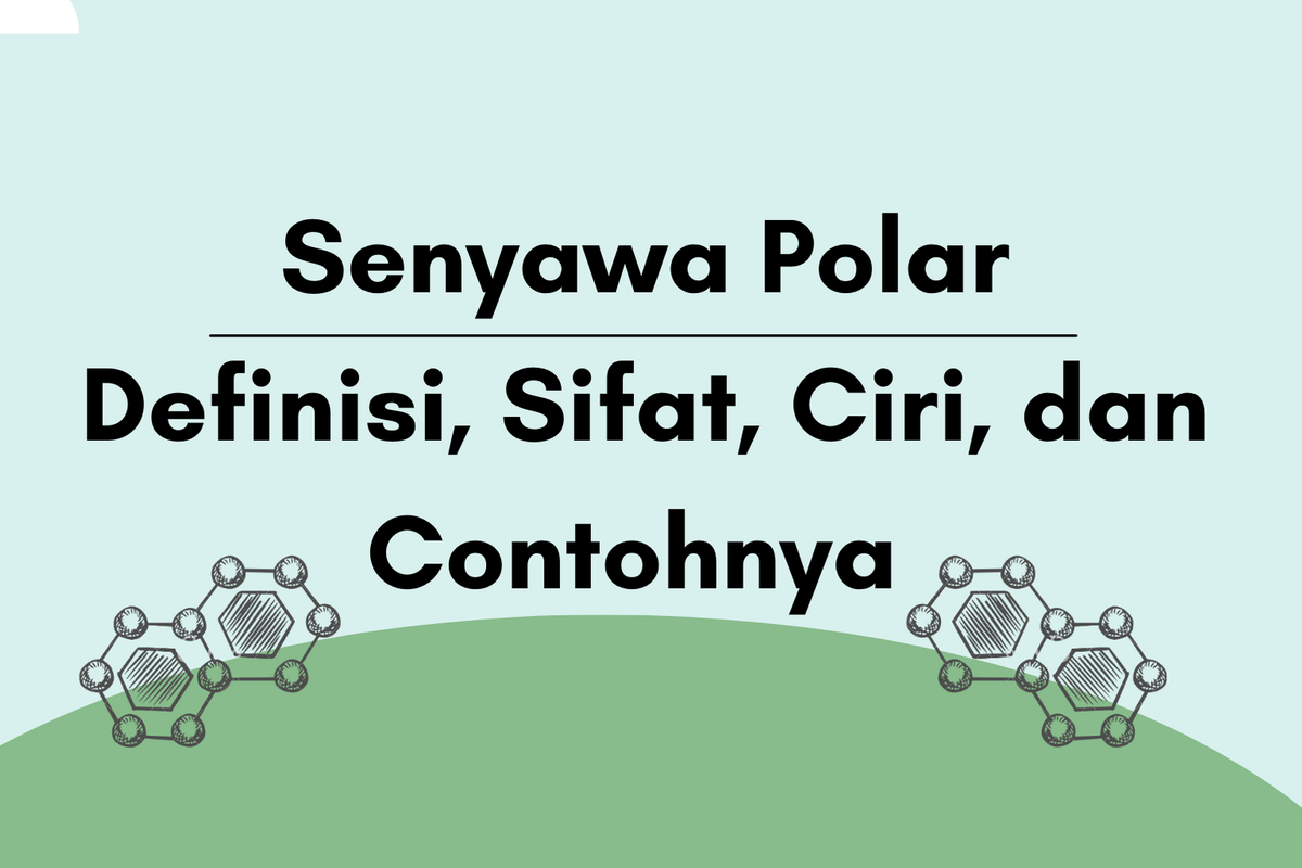 Senyawa Polar: Definisi, Sifat, Ciri, dan Contohnya