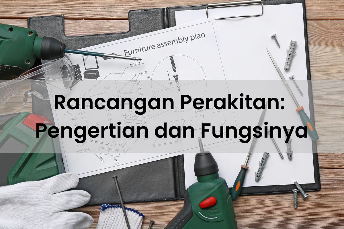Rancangan Perakitan: Pengertian dan Fungsinya