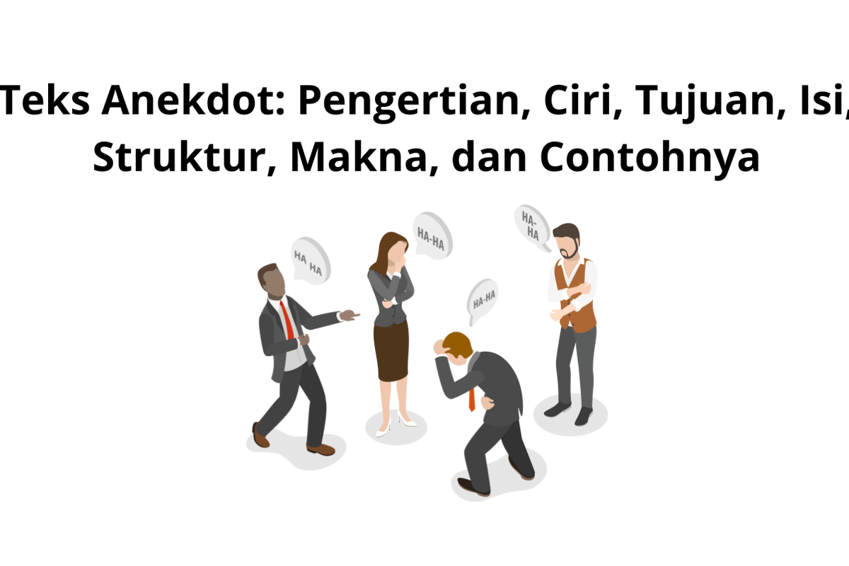 Teks Anekdot: Pengertian, Ciri, Tujuan, Isi, Struktur, Makna, dan Contohnya