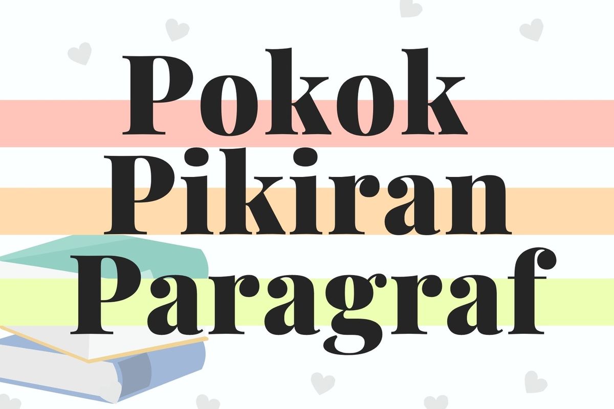 Pengertian dan Cara Menentukan Pokok Pikiran Paragraf