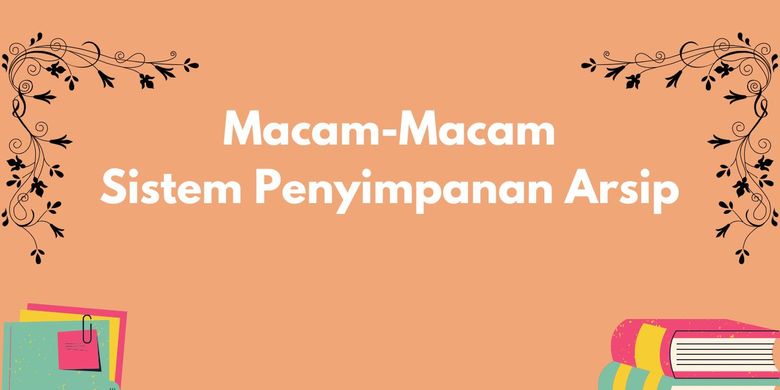 Macam-Macam Sistem Penyimpanan Arsip