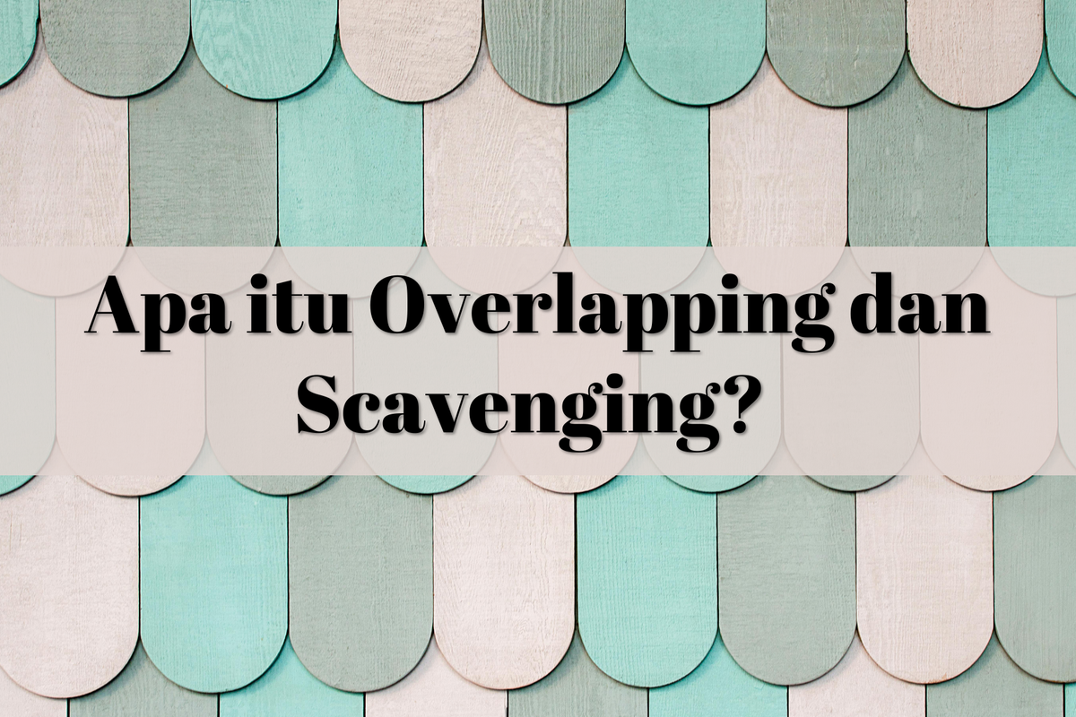 Apa itu Overlapping dan Scavenging? Arti, Fungsi, dan Contohnya