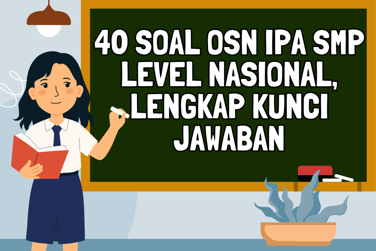 40 Soal OSN IPA SMP Level Nasional, Lengkap Kunci Jawaban