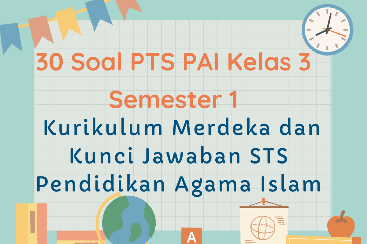 30 Soal PTS PAI Kelas 3 Semester 1 Kurikulum Merdeka dan Kunci Jawaban STS Pendidikan Agama Islam
