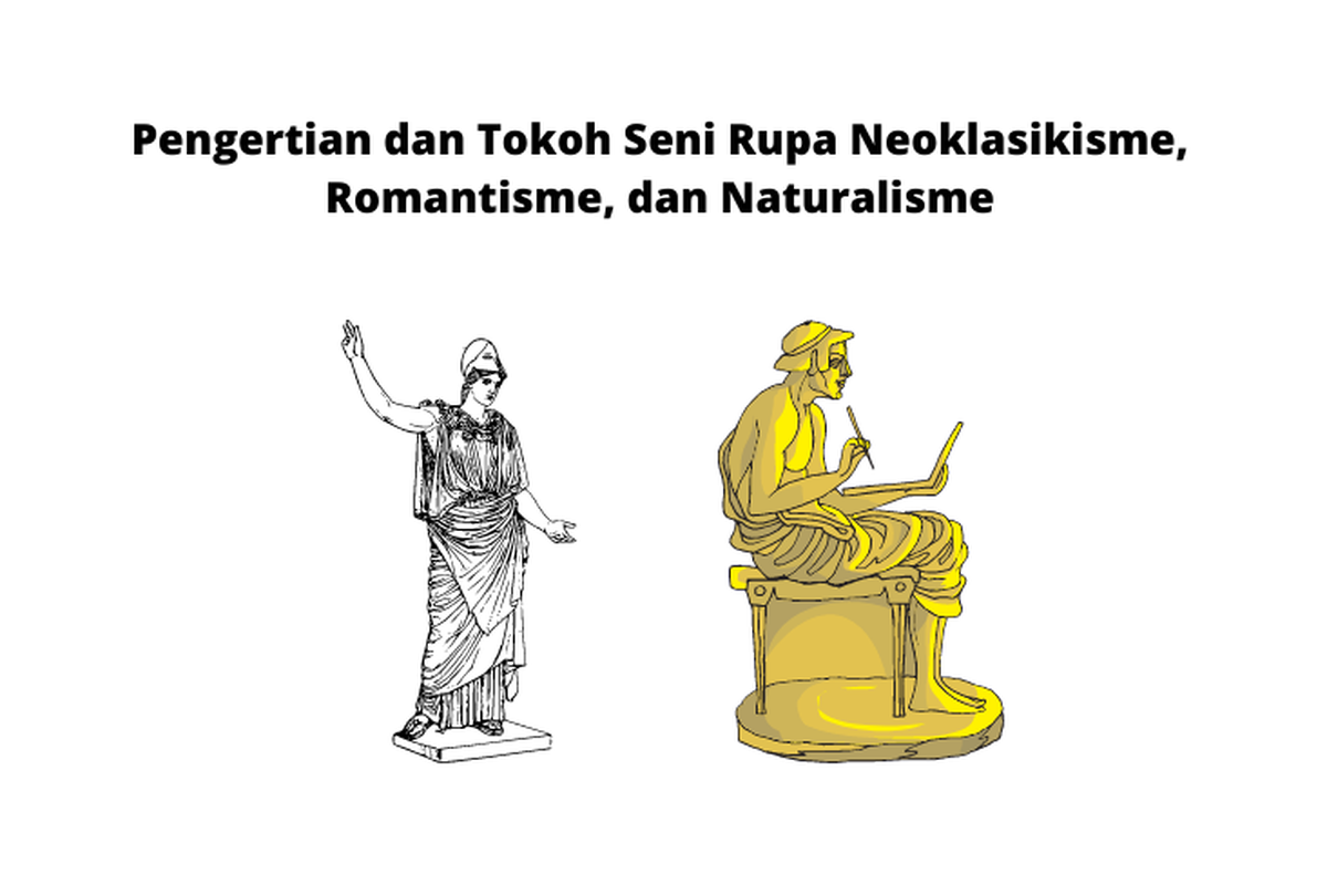 Pengertian dan Tokoh Seni Rupa Neoklasikisme, Romantisme, dan Naturalisme