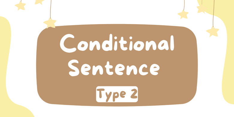 Conditional Sentence Type 2: Pengertian, Rumus, Fungsi, dan Contohnya
