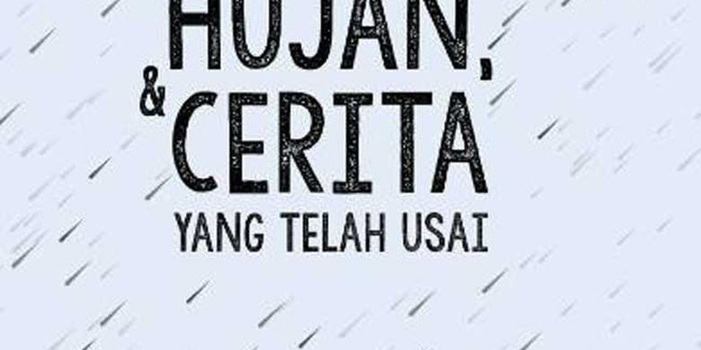 Review Novel Senja, Hujan, dan Cerita yang Telah Usai: Sebuah Cara Baru ...