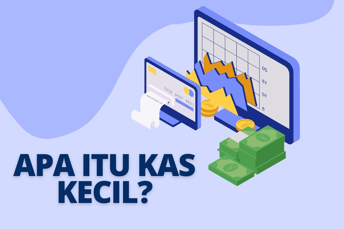Apa Itu Kas Kecil? Pengertian, Karakteristik, dan Tujuan