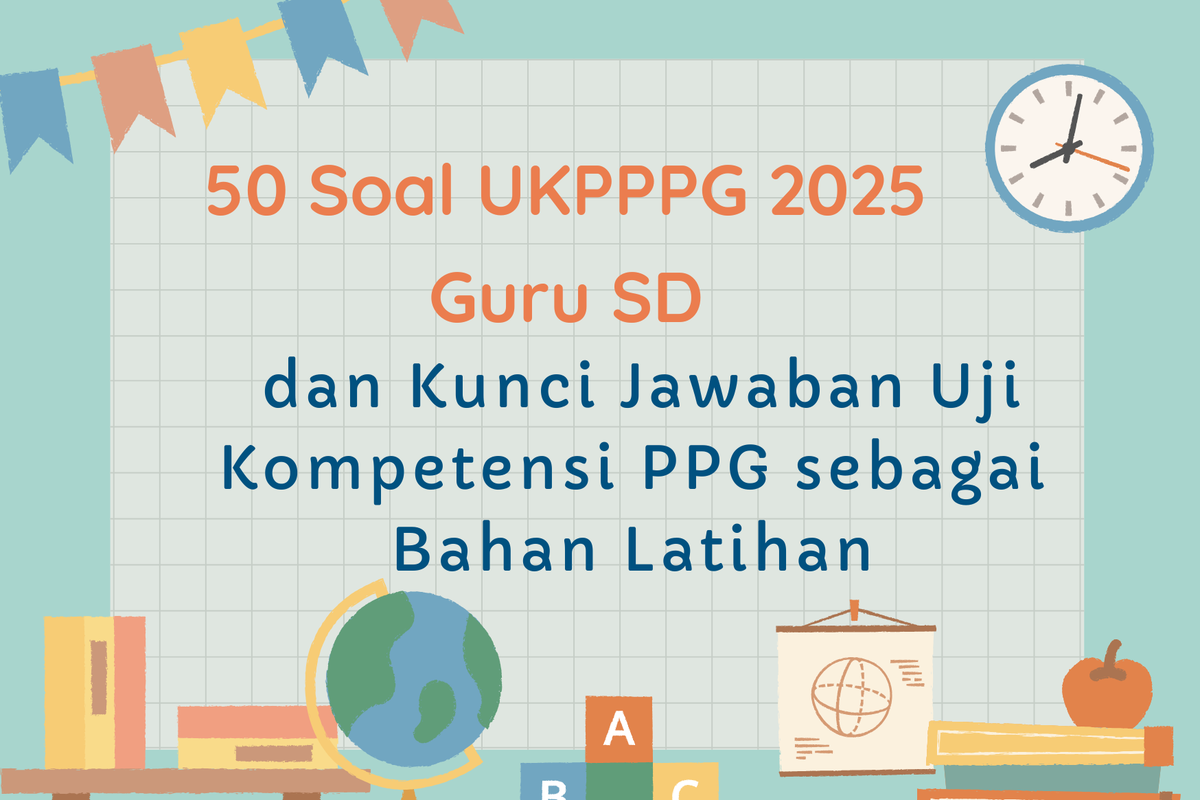 50 Soal UKPPPG 2025 Guru SD dan Kunci Jawaban Uji Kompetensi PPG sebagai Bahan Latihan