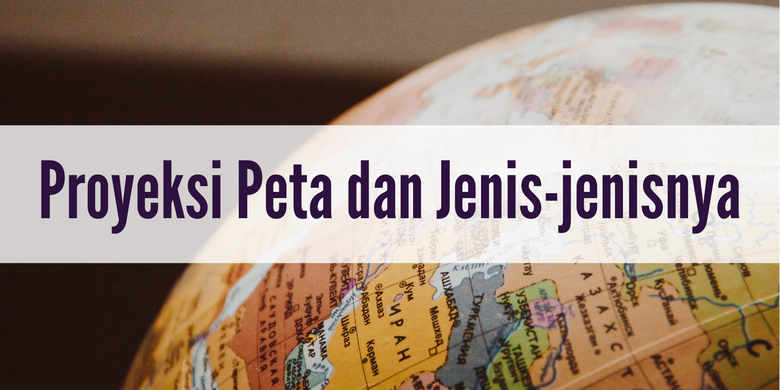 Proyeksi Peta dan Jenis-jenisnya