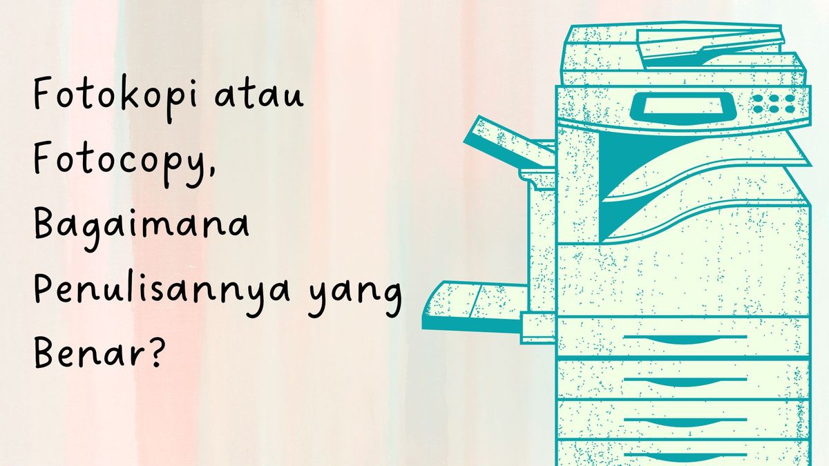 Fotokopi atau Fotocopy, Bagaimana Penulisannya yang Benar?
