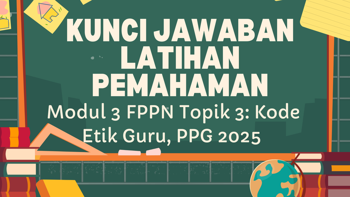 Kunci Jawaban Latihan Pemahaman Modul 3 FPPN Topik 3: Kode Etik Guru ...