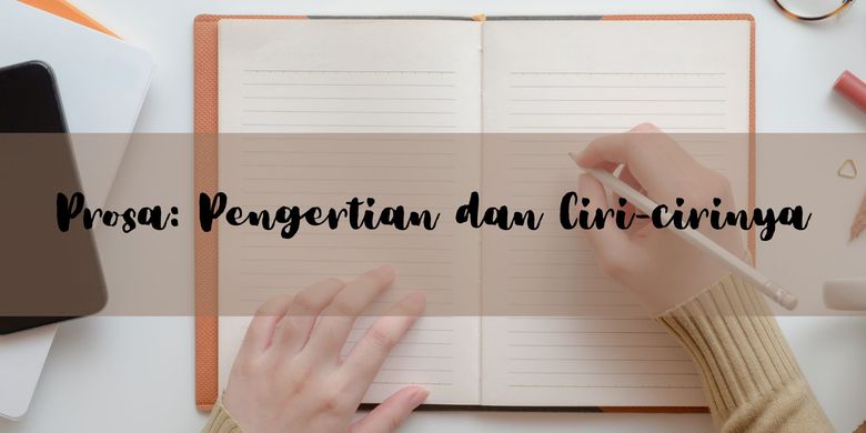 Prosa: Pengertian dan Ciri-cirinya