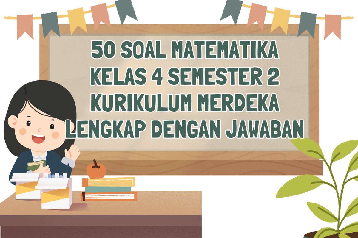 50 Soal Matematika Kelas 4 Semester 2 Kurikulum Merdeka Lengkap dengan ...