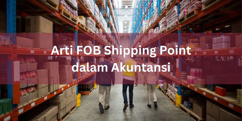 Arti FOB Shipping Point dalam Akuntansi