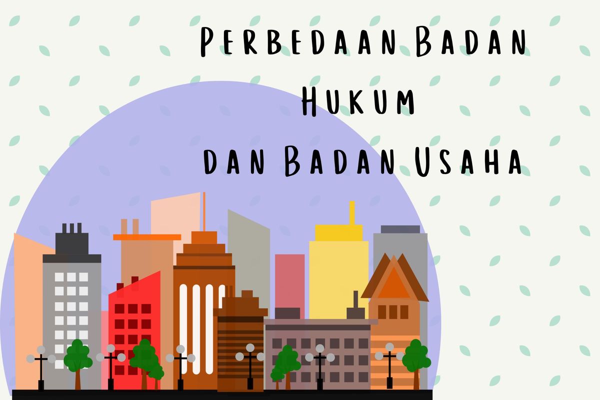 Perbedaan Badan Hukum dan Badan Usaha