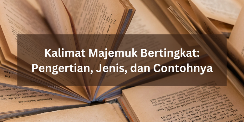 Kalimat Majemuk Bertingkat: Jenis dan Contohnya