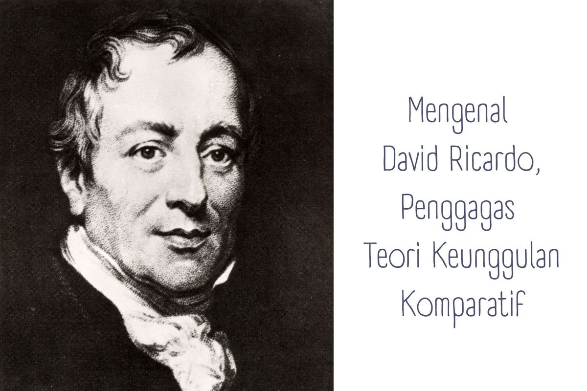 Mengenal David Ricardo, Penggagas Teori Keunggulan Komparatif
