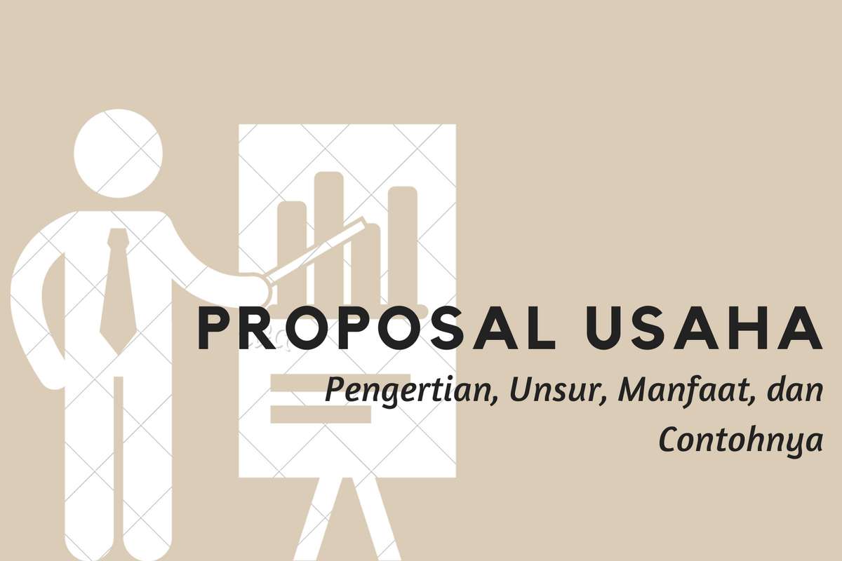 Proposal Usaha: Pengertian, Unsur, Manfaat, dan Contohnya