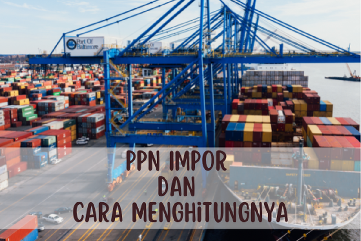 PPN Impor dan Cara Menghitungnya