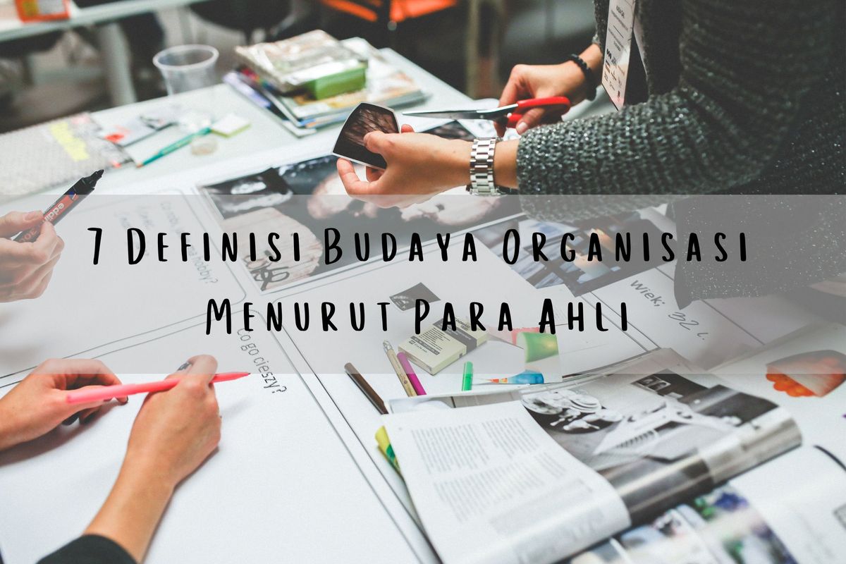 7 Definisi Budaya Organisasi Menurut Para Ahli
