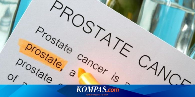 Serba-serbi Kanker Prostat, dari Faktor Risiko, Gejala hingga Deteksi ...