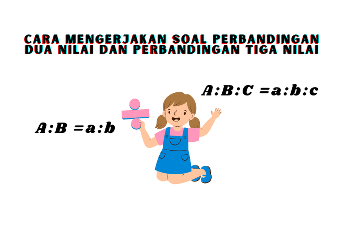 Cara Mengerjakan Soal Perbandingan Dua Nilai dan Perbandingan Tiga Nilai