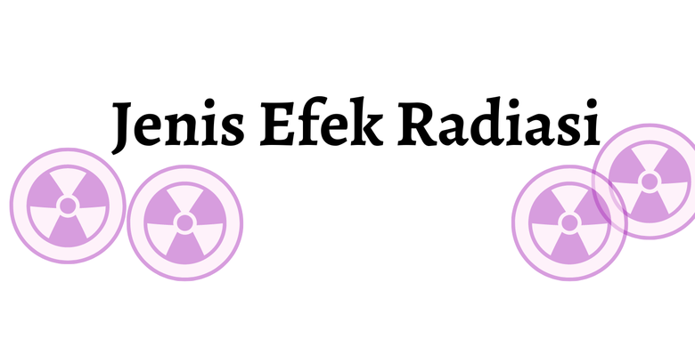 Jenis-jenis Efek Radiasi