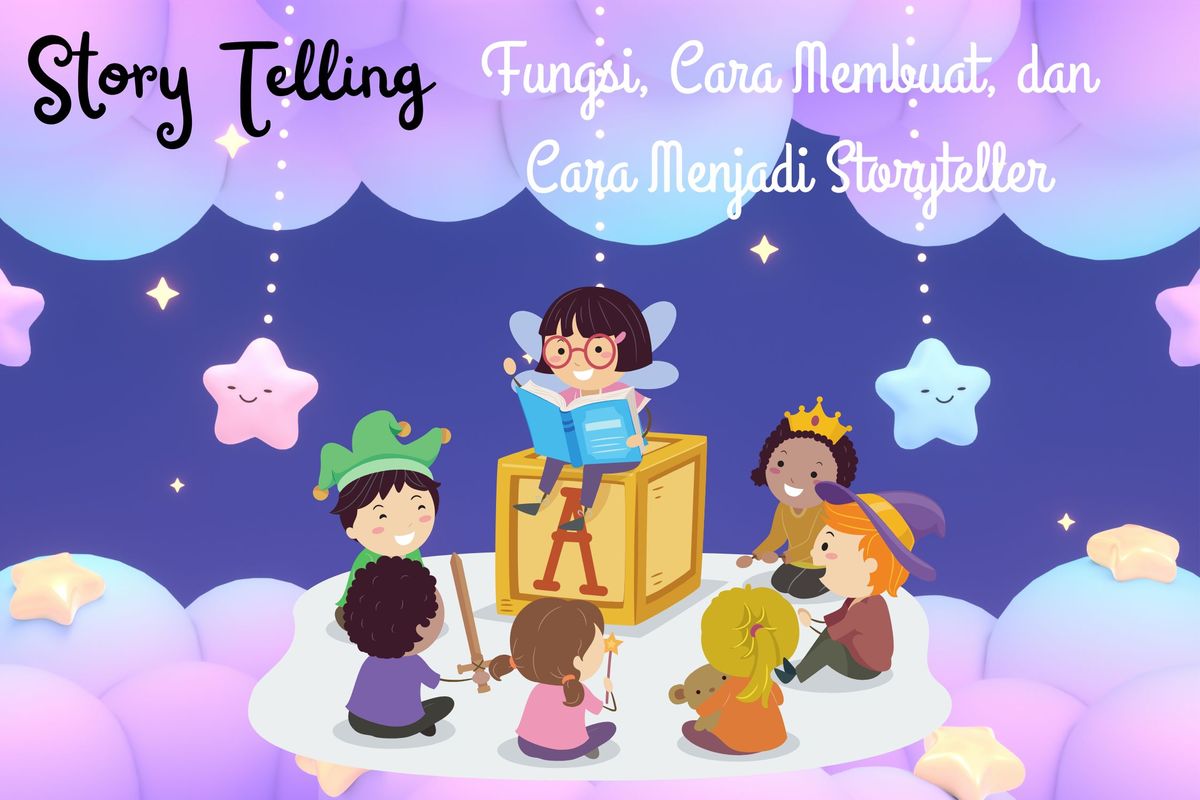 Story Telling: Fungsi, Cara Membuat, dan Cara Menjadi Storyteller
