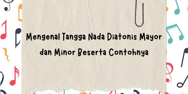 Mengenal Tangga Nada Diatonis Mayor dan Minor Beserta Contohnya