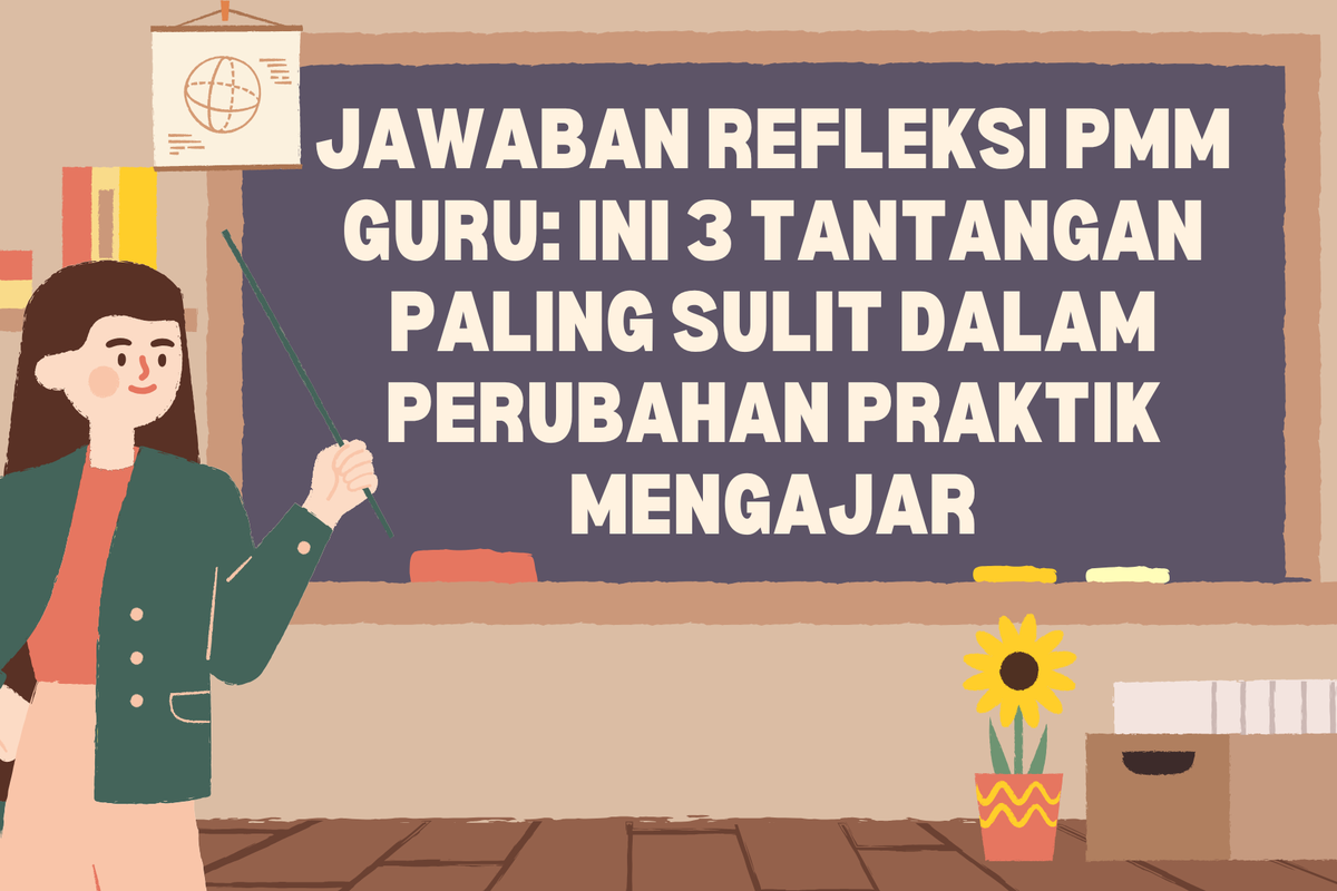 Jawaban Refleksi PMM Guru: Ini 3 Tantangan Paling Sulit dalam Perubahan ...