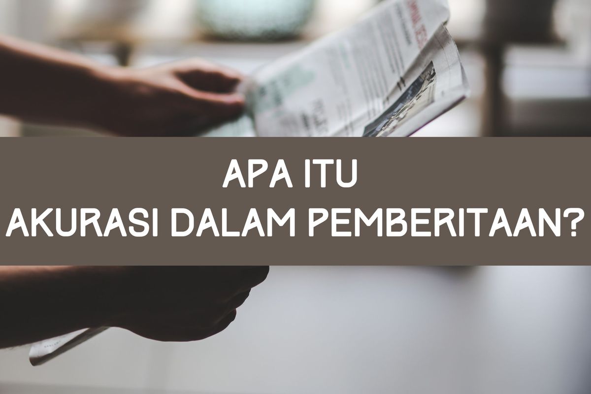 Apa itu Akurasi dalam Pemberitaan?