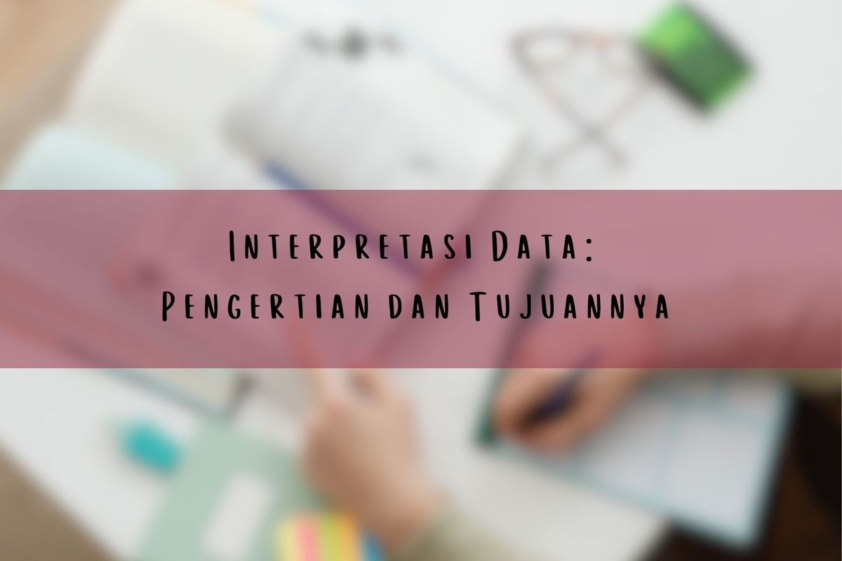 Interpretasi Data: Pengertian dan Tujuannya