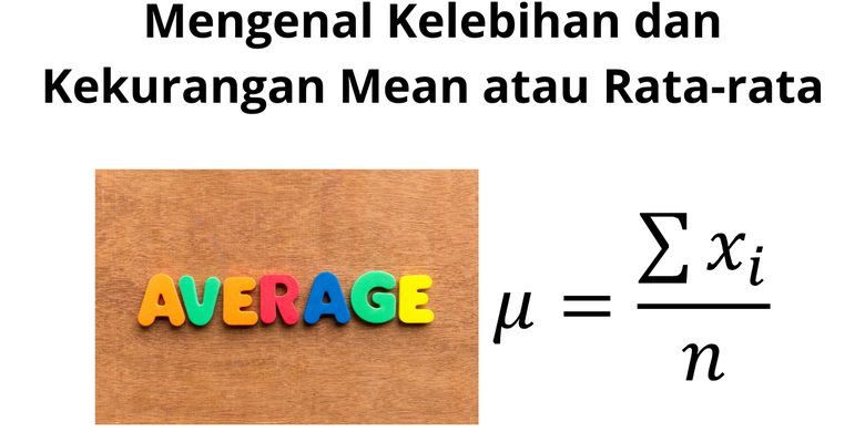 Mengenal Kelebihan dan Kekurangan Mean atau Rata-rata