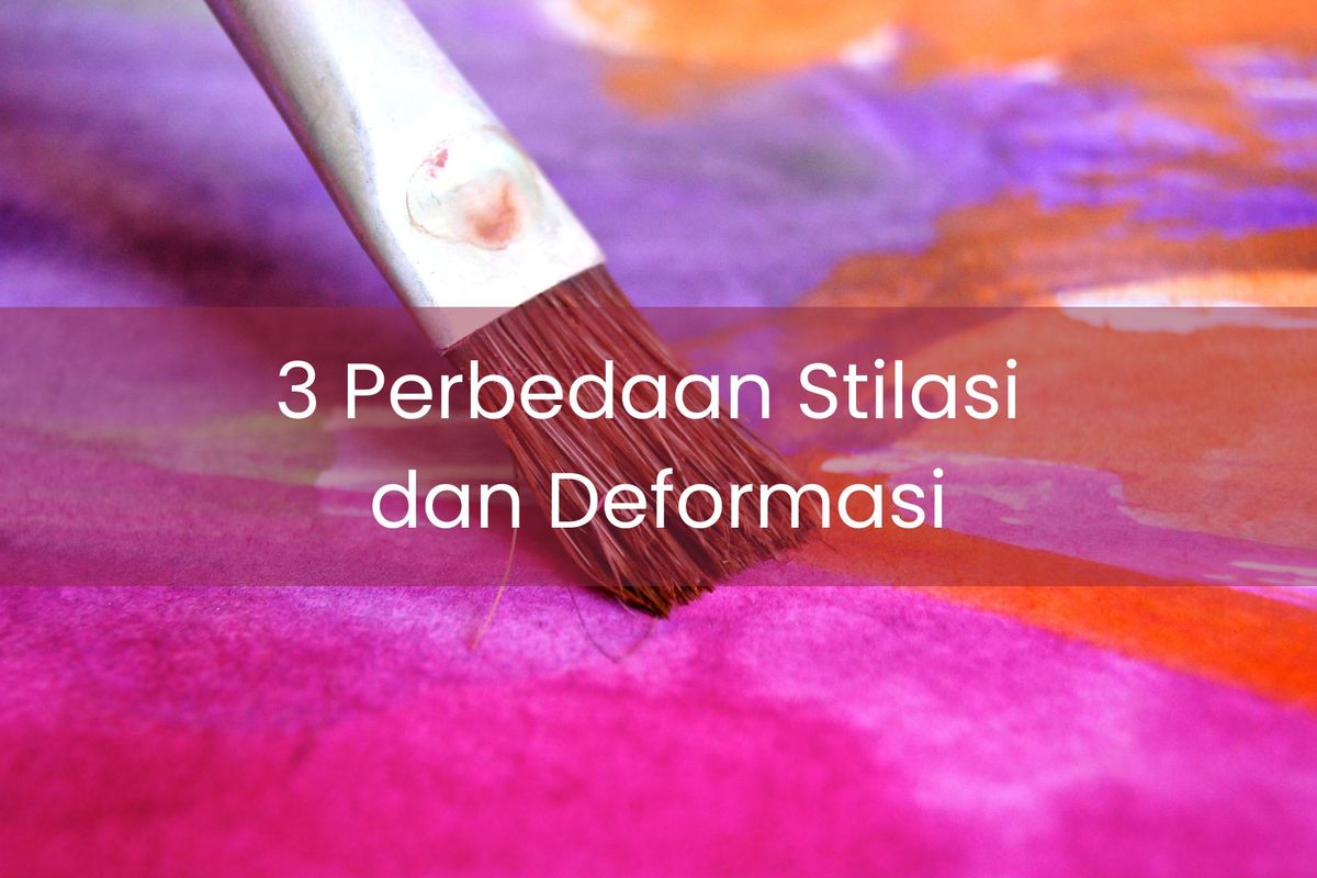 3 Perbedaan Stilasi dan Deformasi