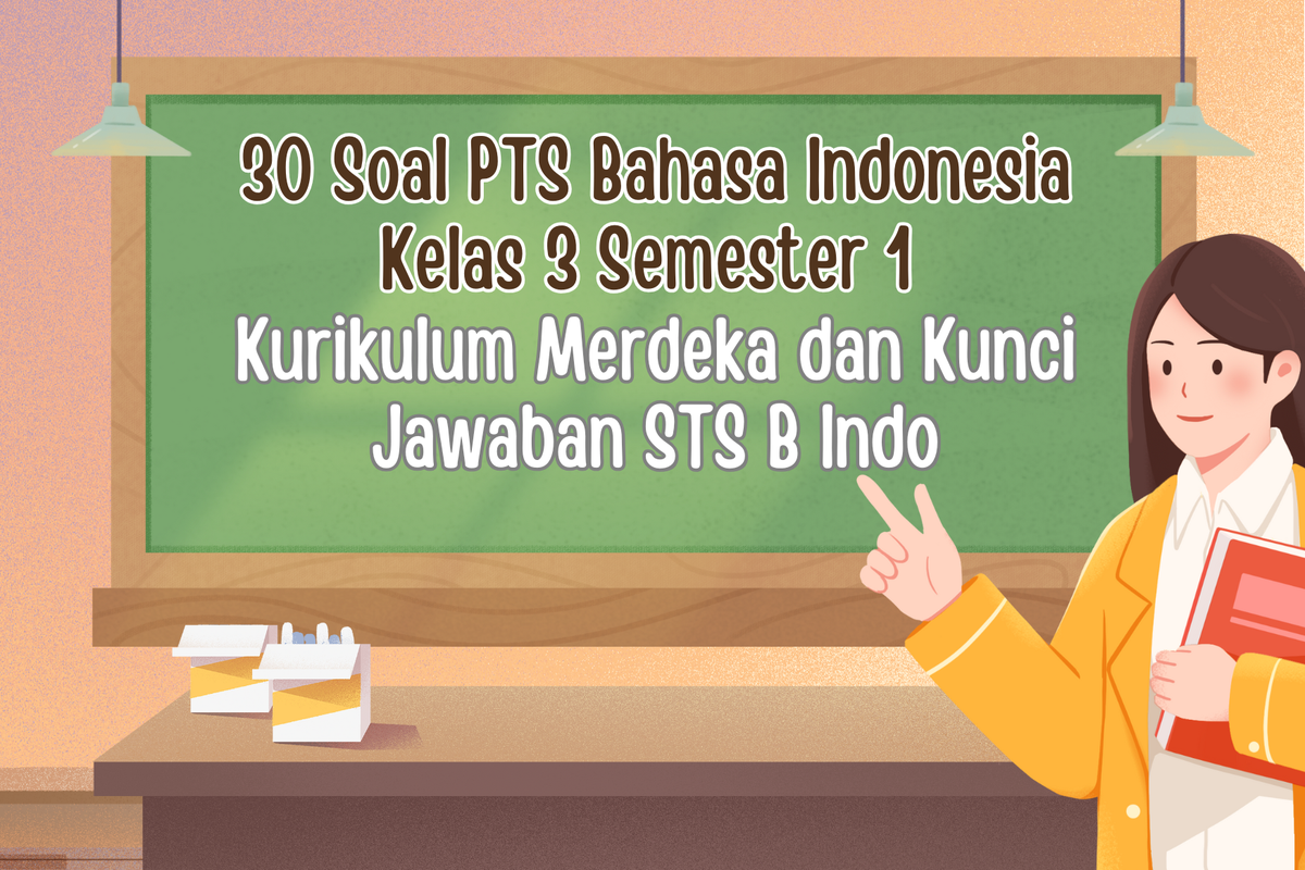 30 Soal PTS Bahasa Indonesia Kelas 3 Semester 1 Kurikulum Merdeka dan Kunci Jawaban STS B Indo