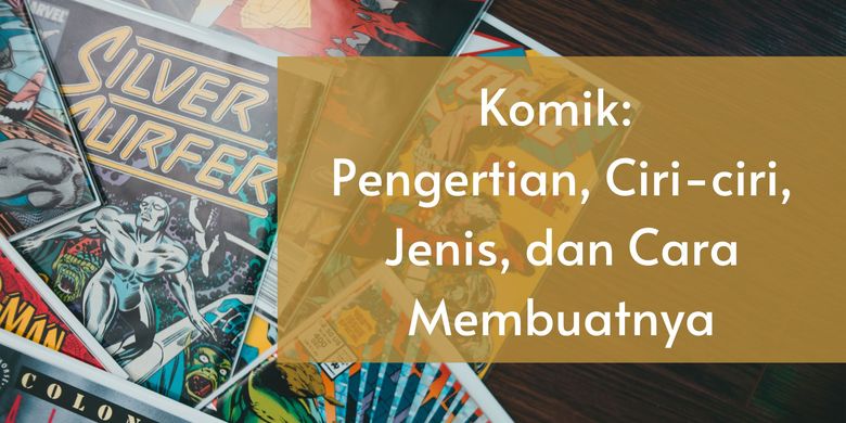 Komik: Pengertian, Ciri-ciri, Jenis, dan Cara Membuatnya