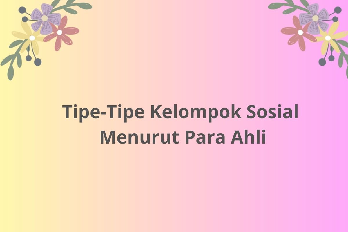 Tipe-Tipe Kelompok Sosial Menurut Ahli