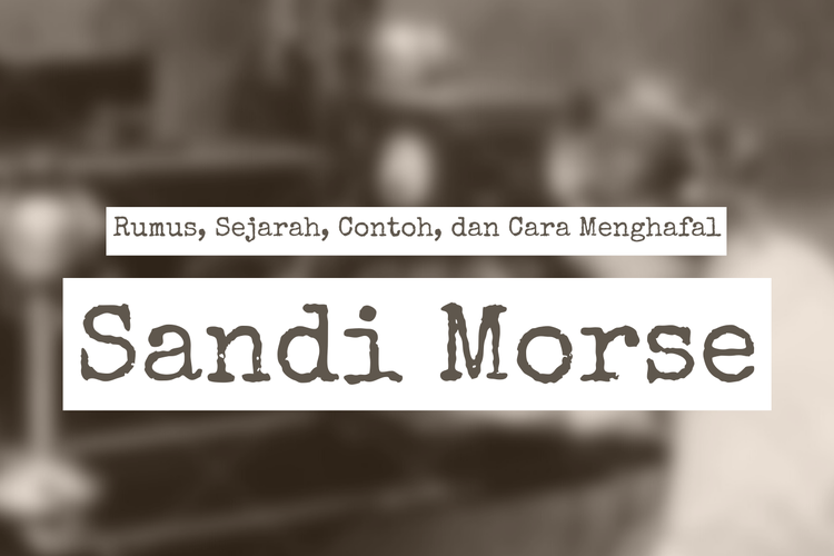 Sandi Morse: Rumus, Sejarah, Contoh, dan Cara Menghafal
