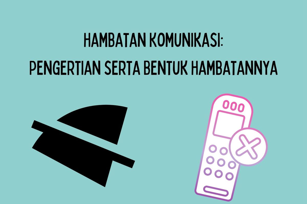 Hambatan Komunikasi: Pengertian serta Bentuk Hambatannya