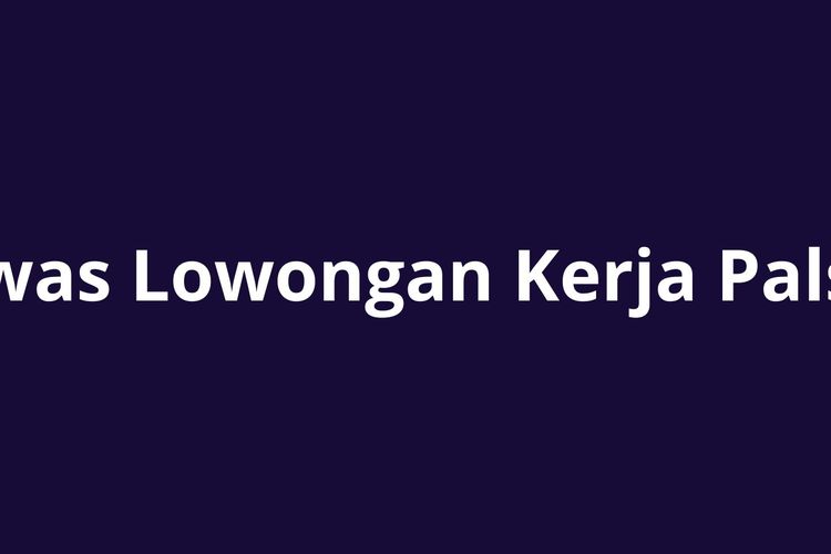 7 Cara Mengetahui Lowongan Kerja Asli atau Palsu, Jangan Sampai Tertipu