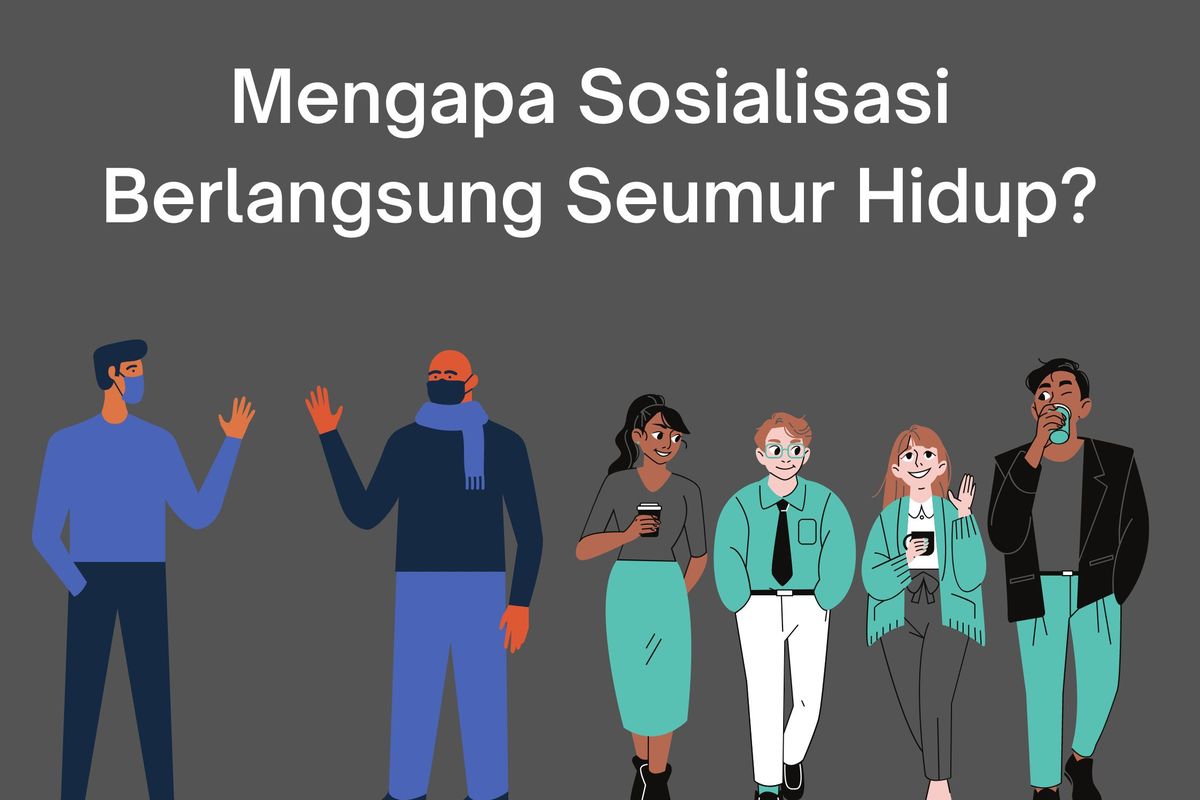 Mengapa Sosialisasi Berlangsung Seumur Hidup?