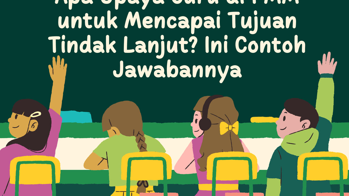 Apa Upaya Guru di PMM untuk Mencapai Tujuan Tindak Lanjut? Ini Contoh ...
