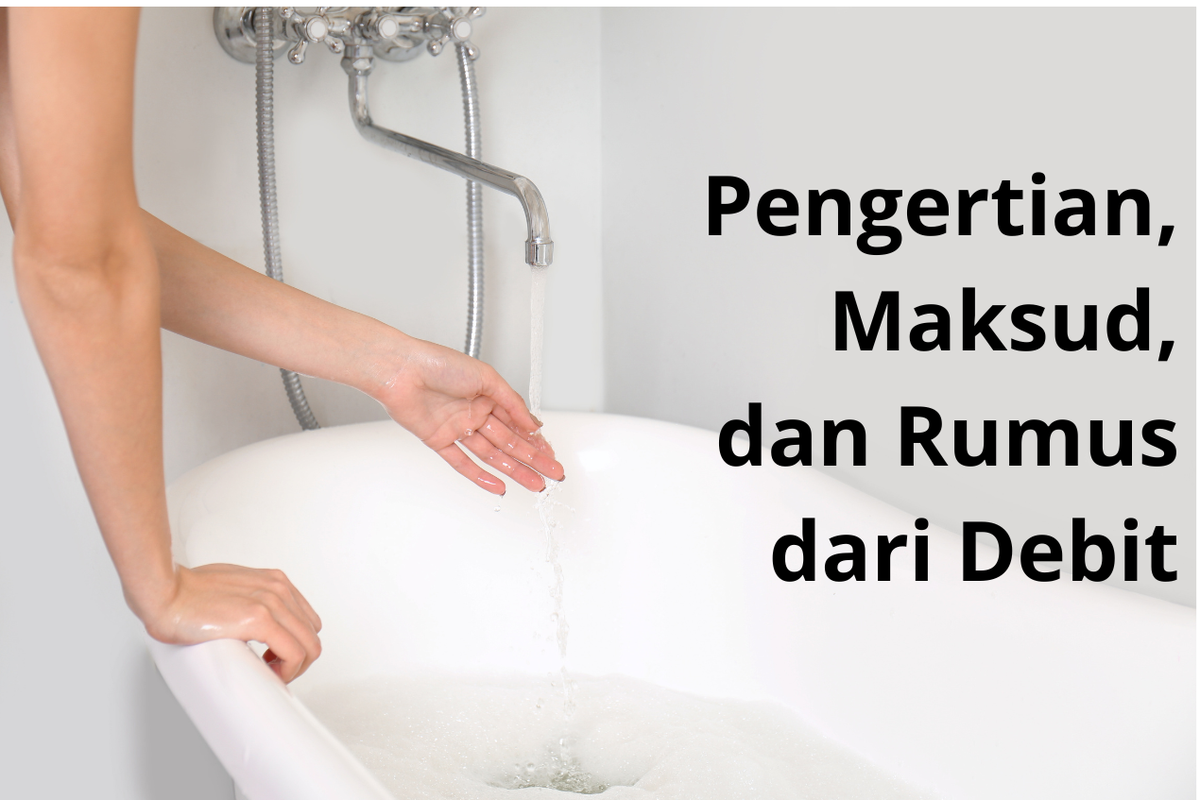 Pengertian, Maksud, dan Rumus dari Debit