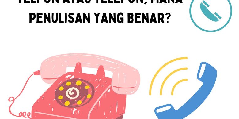 Telpon atau Telepon, Mana Penulisan yang Benar?