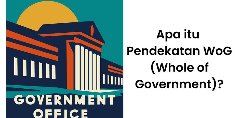 Apa itu Pendekatan WoG (Whole of Government)?
