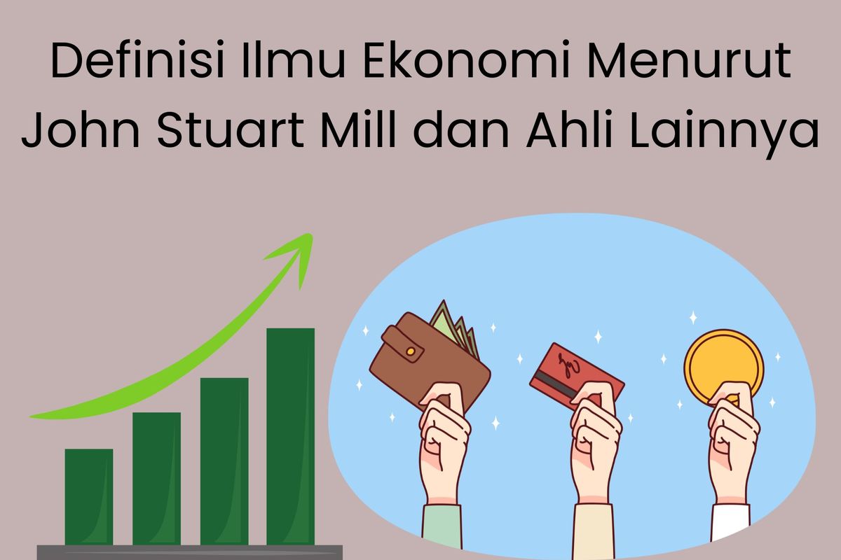 Definisi Ilmu Ekonomi Menurut John Stuart Mill dan Ahli Lainnya
