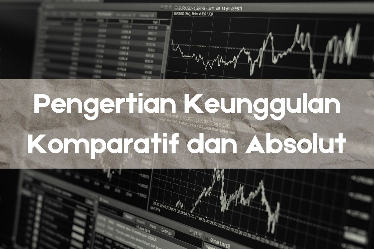 Pengertian Keunggulan Komparatif dan Absolut